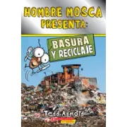 HOMBRE MOSCA PRESENTA: BASURA Y RECICLAJE - Tedd Arnold